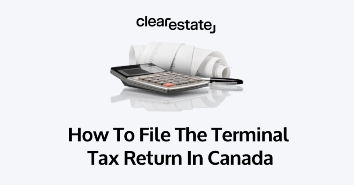 How To File The Terminal Tax Return For The Deceased In Canada