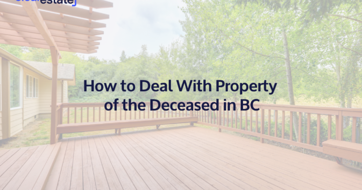 How to Deal With Property of the Deceased in BC